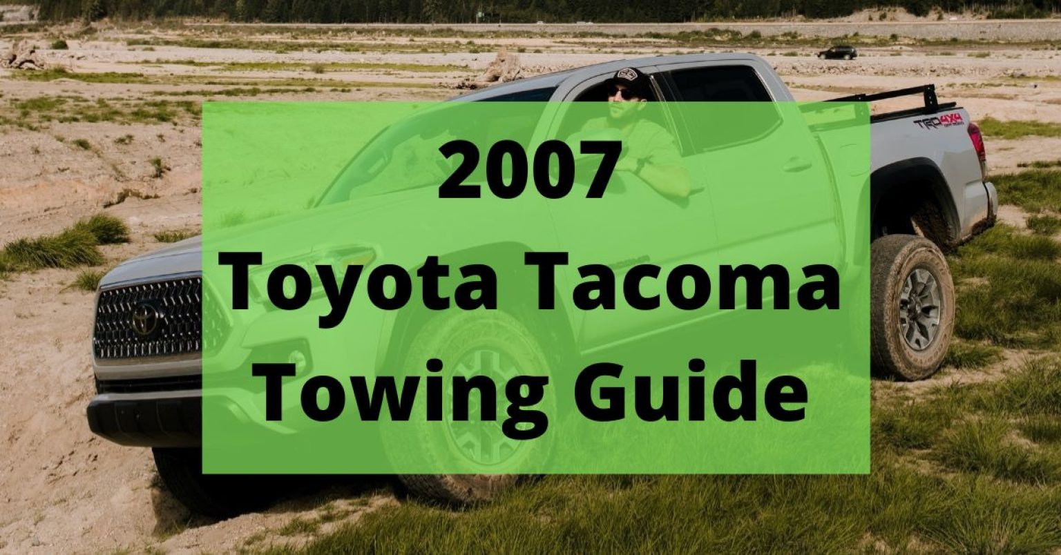 Towing Capacity Of 2007 Toyota Tacoma